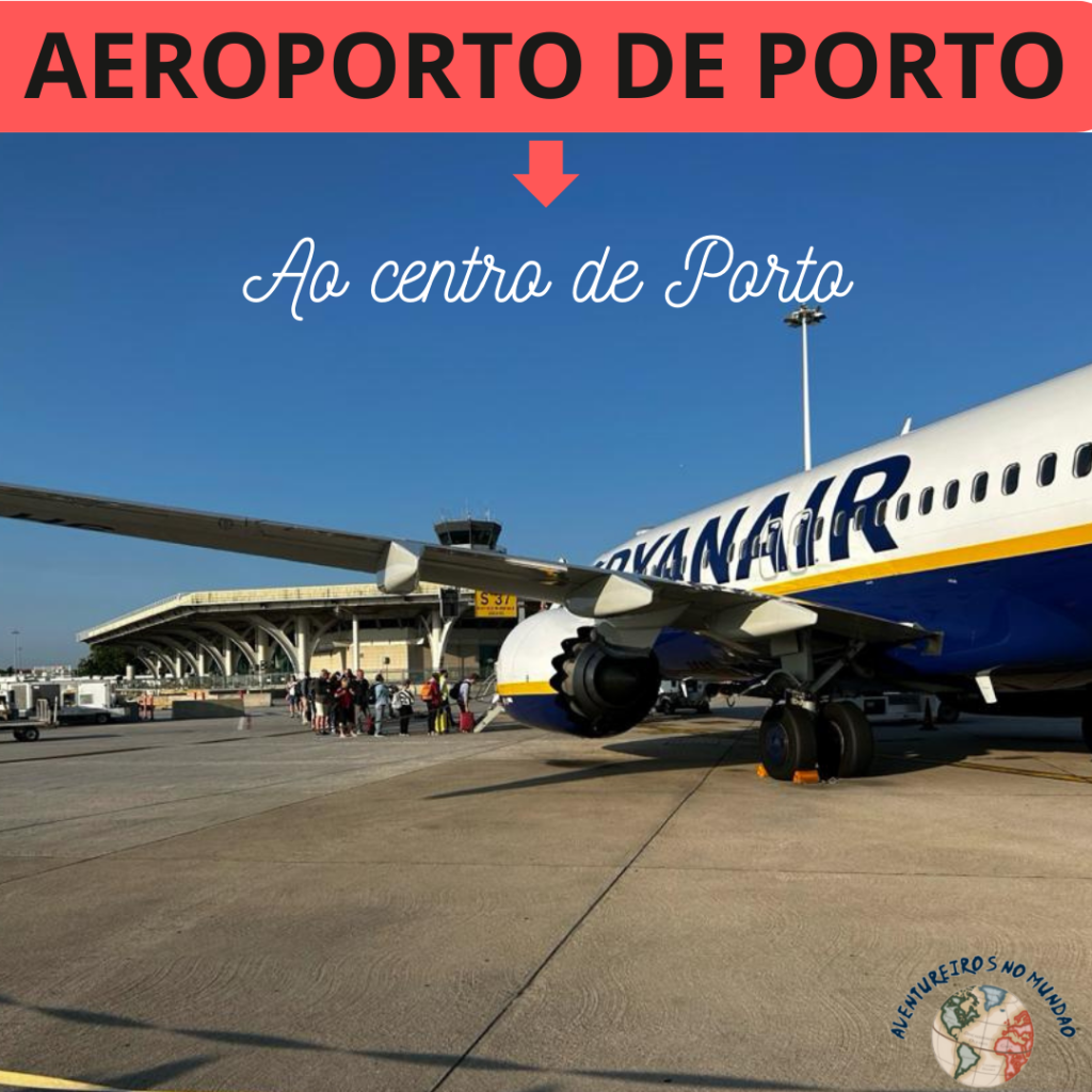 Como ir do aeroporto até a região central de Porto - Portugal ...